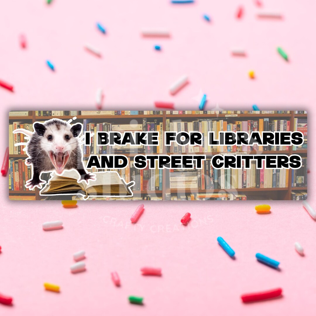 I Brake for Libraries and Street Critters Car Bumper Sticker, Librarian ...
