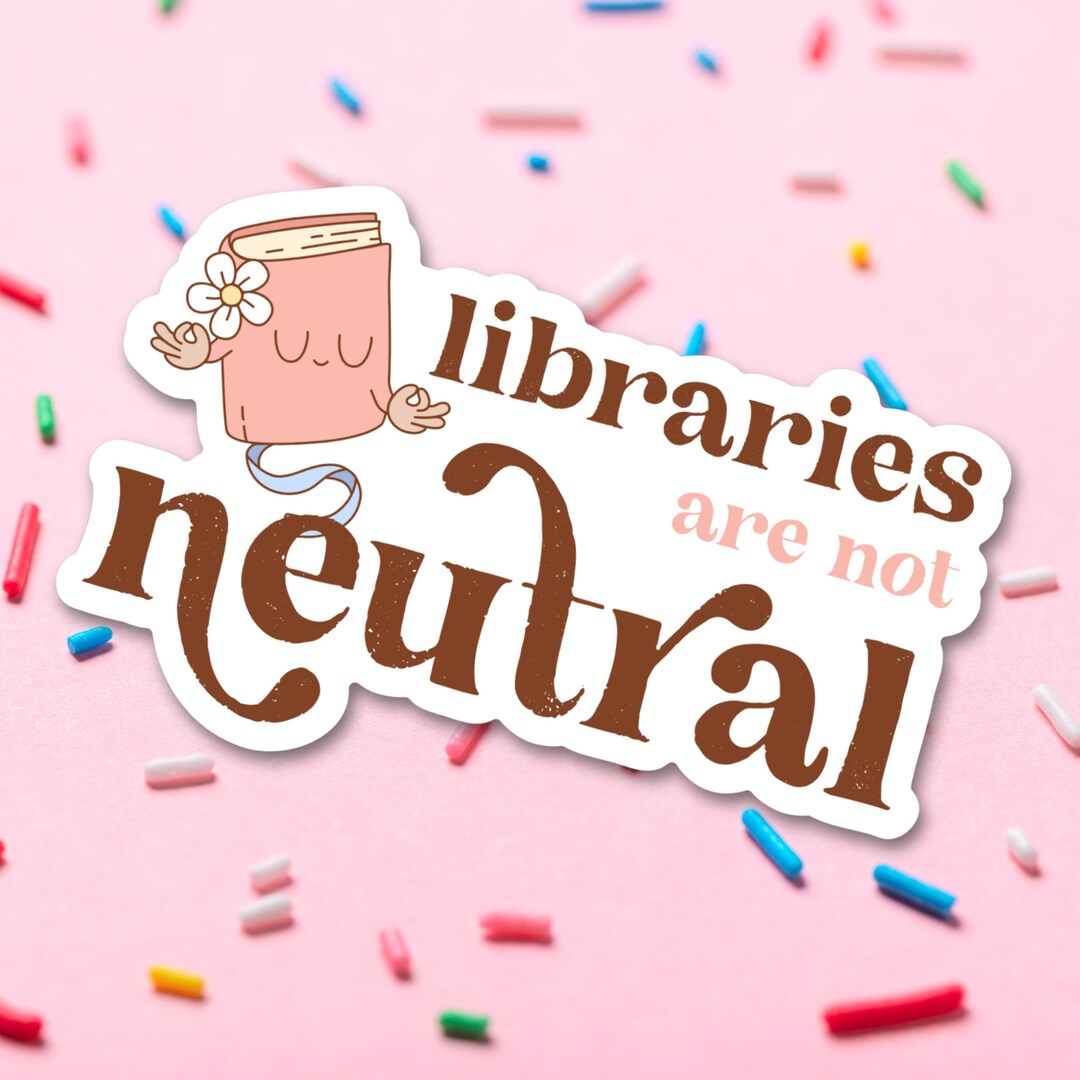 Libraries Are Not Neutral Vinyl Sticker, Bookish Water Bottle Decal, Librarian Laptop Sticker ...