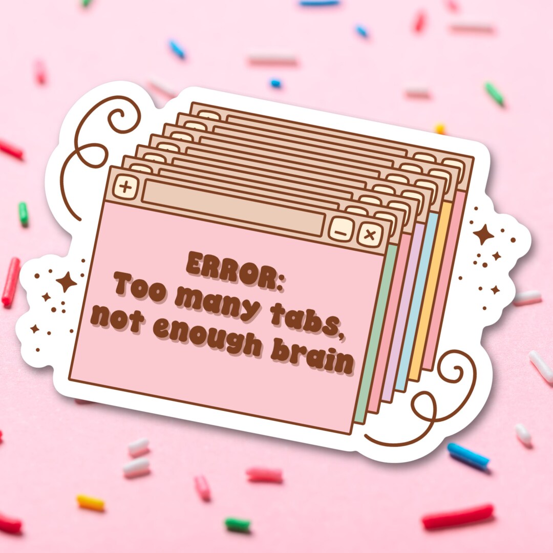 Funny Too Many Tabs Vinyl Sticker, Trendy Water Bottle Decal, ADHD ...