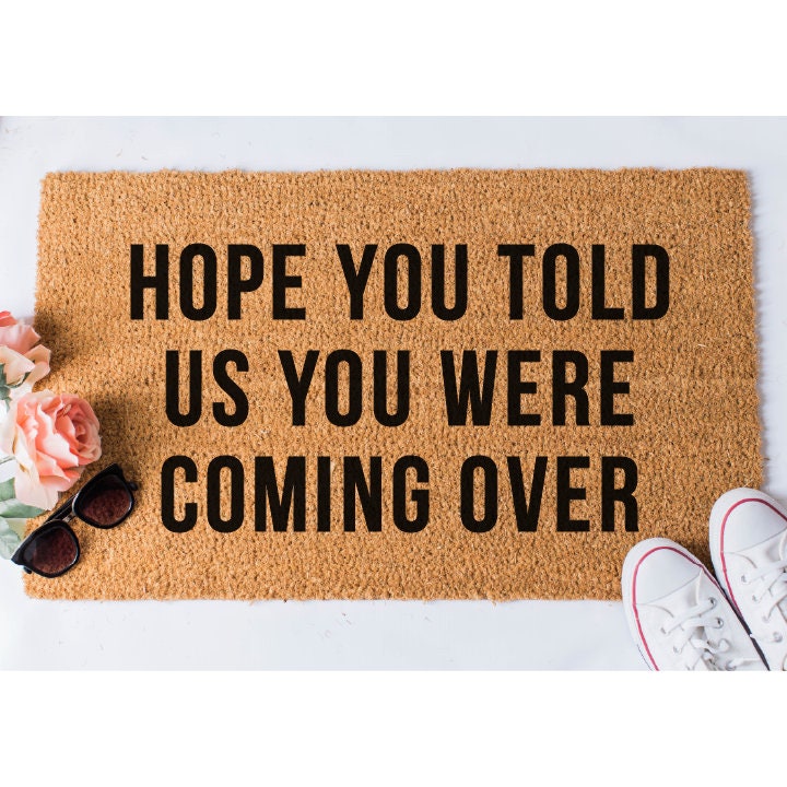 Hope You Told Us You Were Coming Over Doormat Funny Doormat | Etsy Hope You Told Us You Were Coming Over Doormat Funny Doormat | Etsy