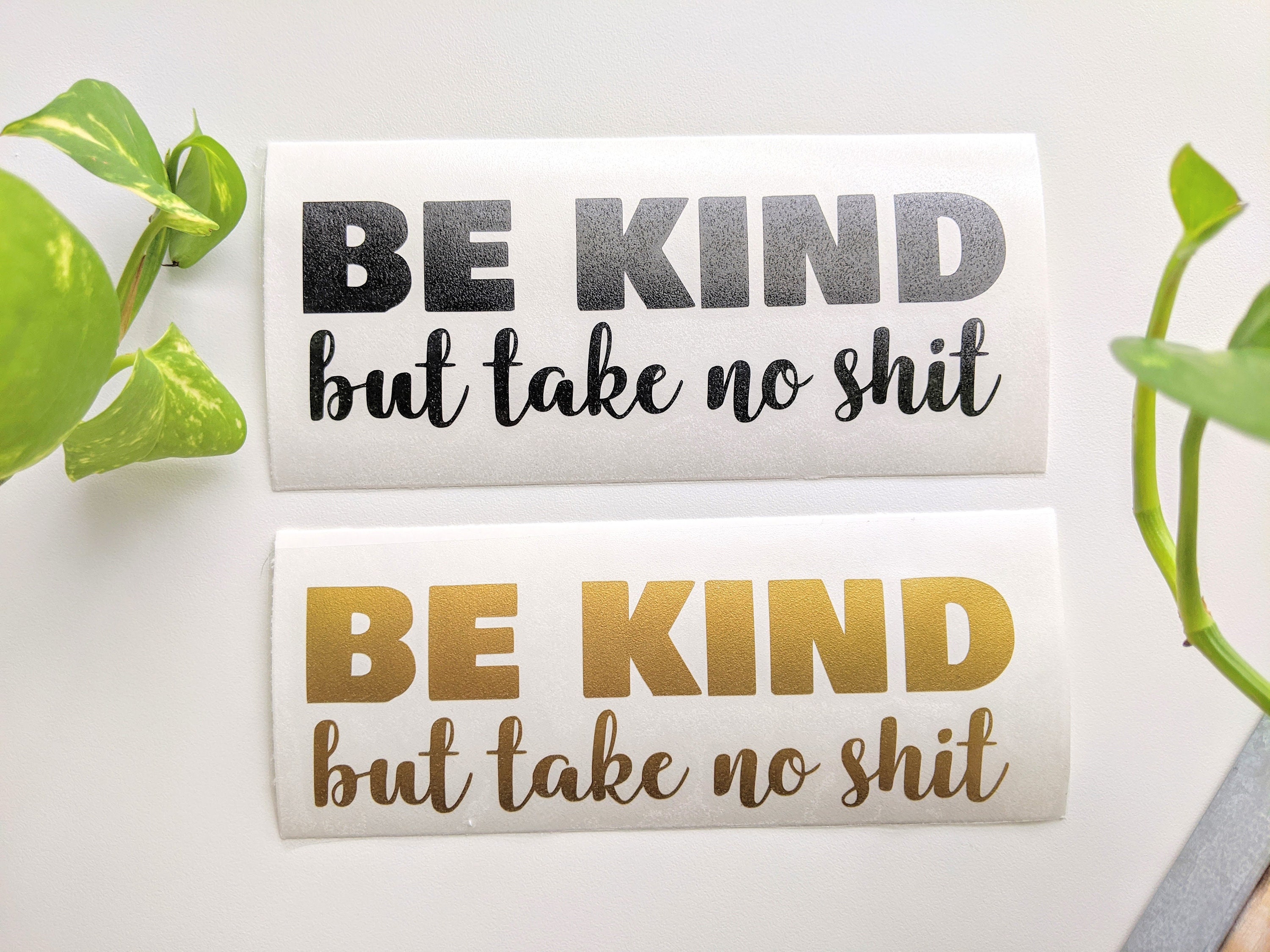 Pick size/color: BE KIND but take no shit Vinyl Decal Sticker | Etsy