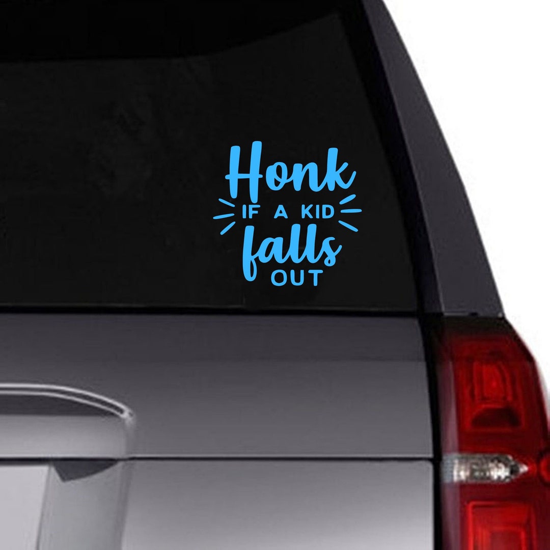Honk If a Kid Falls Out Car Decal Honk If a Kid Falls Out Sticker Honk ...