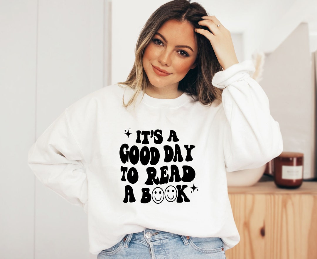 It's A Good Day to Read A Book Sweatshirt Reading Sweatshirt Book ...
