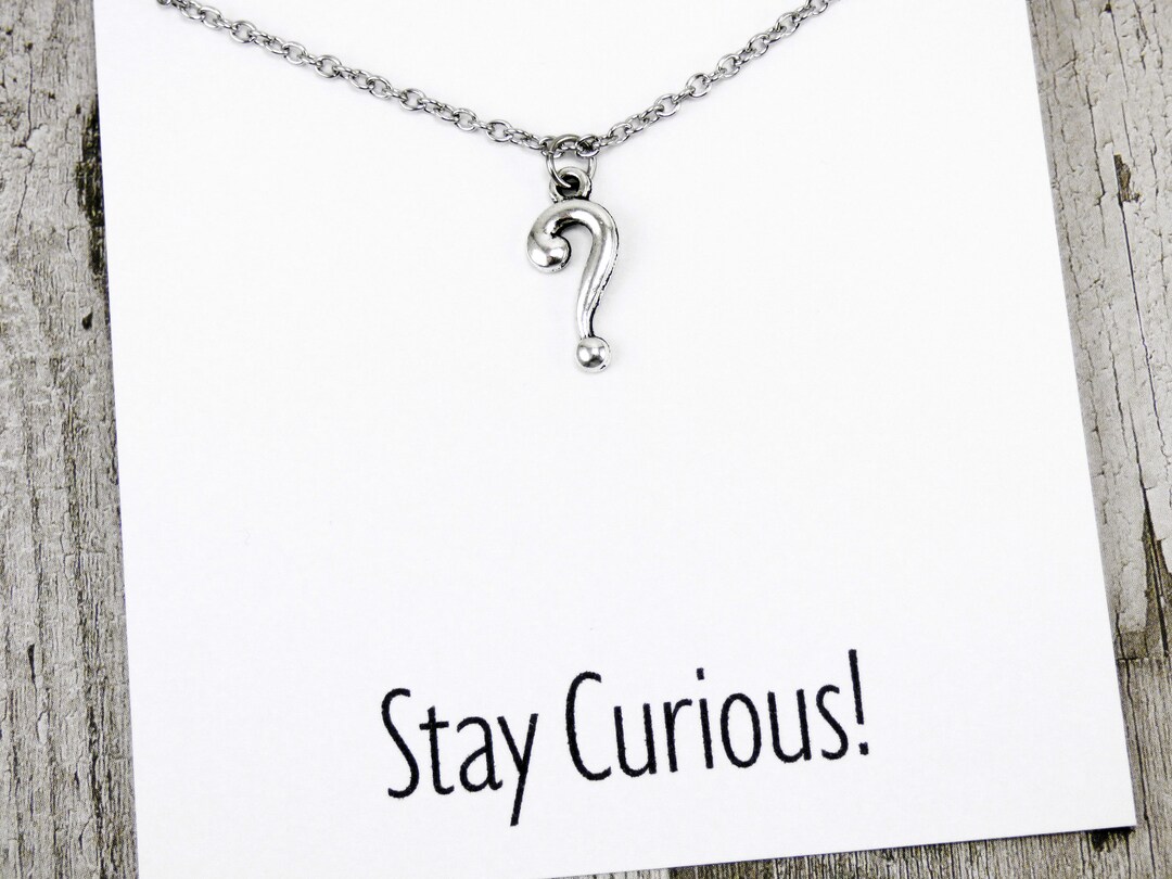 Question Mark Necklace, Stay Curious Quotes About Asking Questions ...