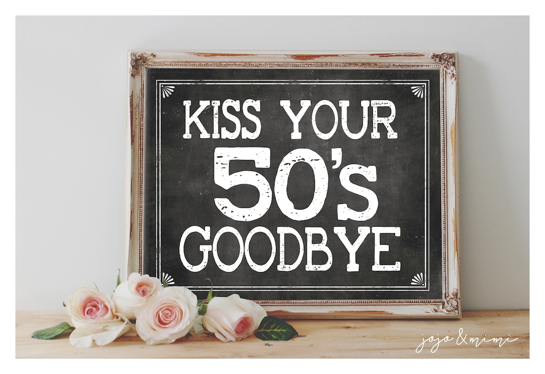 Instant 'KISS Your 50's GOODBYE' Printable 50th Birthday Party Sign ...