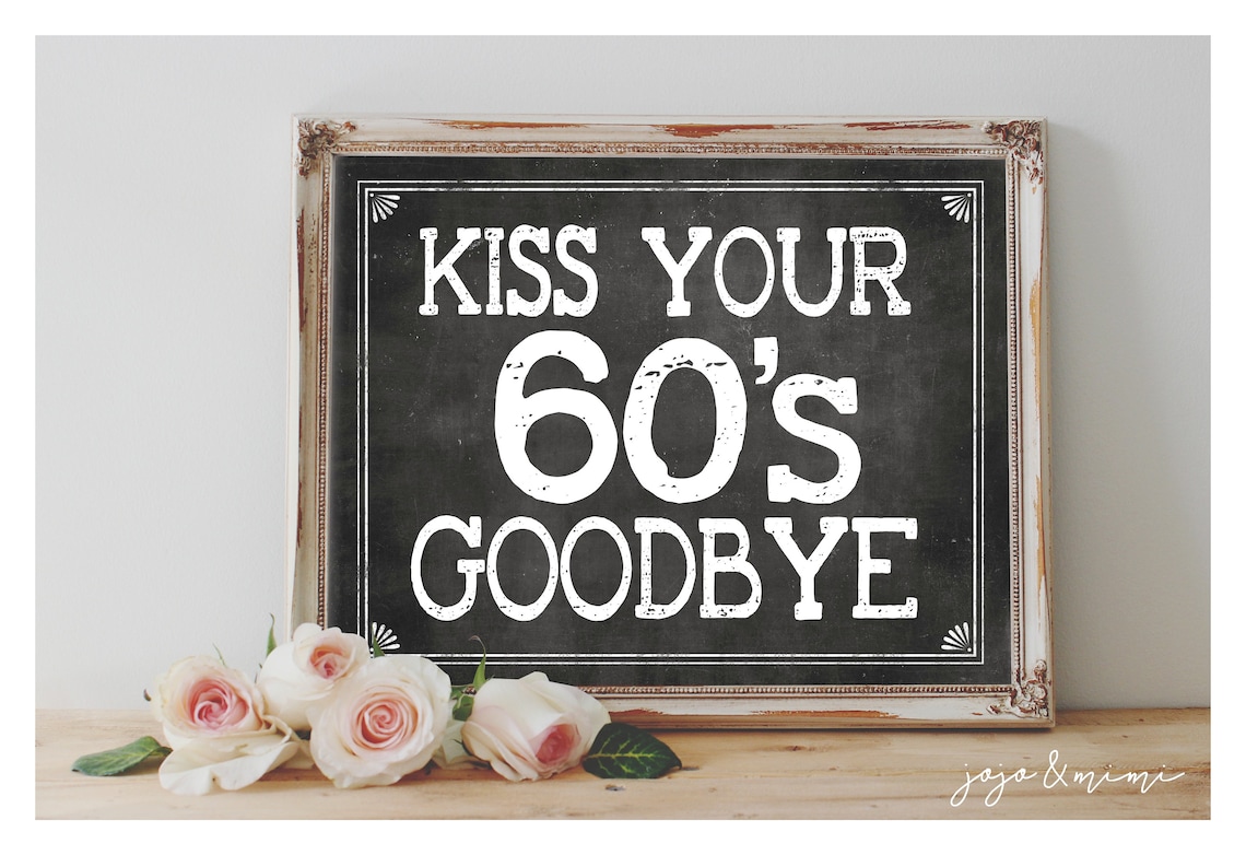 Instant 'KISS Your 60's GOODBYE' Printable 60th Birthday Party Sign ...