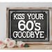 Instant 'KISS Your 60's GOODBYE' Printable 60th Birthday Party Sign ...
