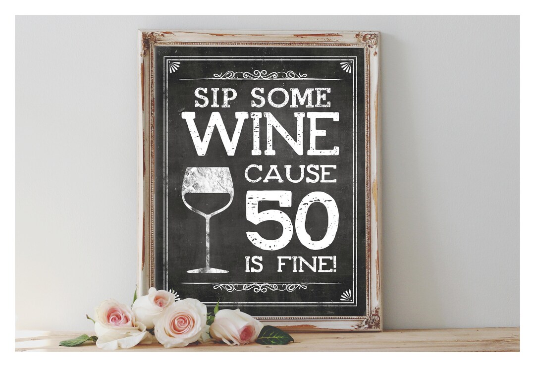 Instant 'sip Some WINE Cause 50 IS FINE' Printable 8x10, 11X14 50th ...