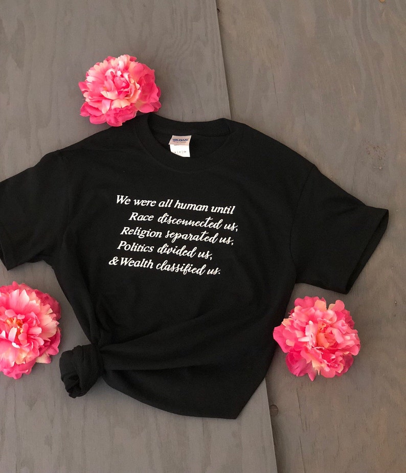 Humanitarian Shirt We Were All Human Until...race Disconnected Us ...