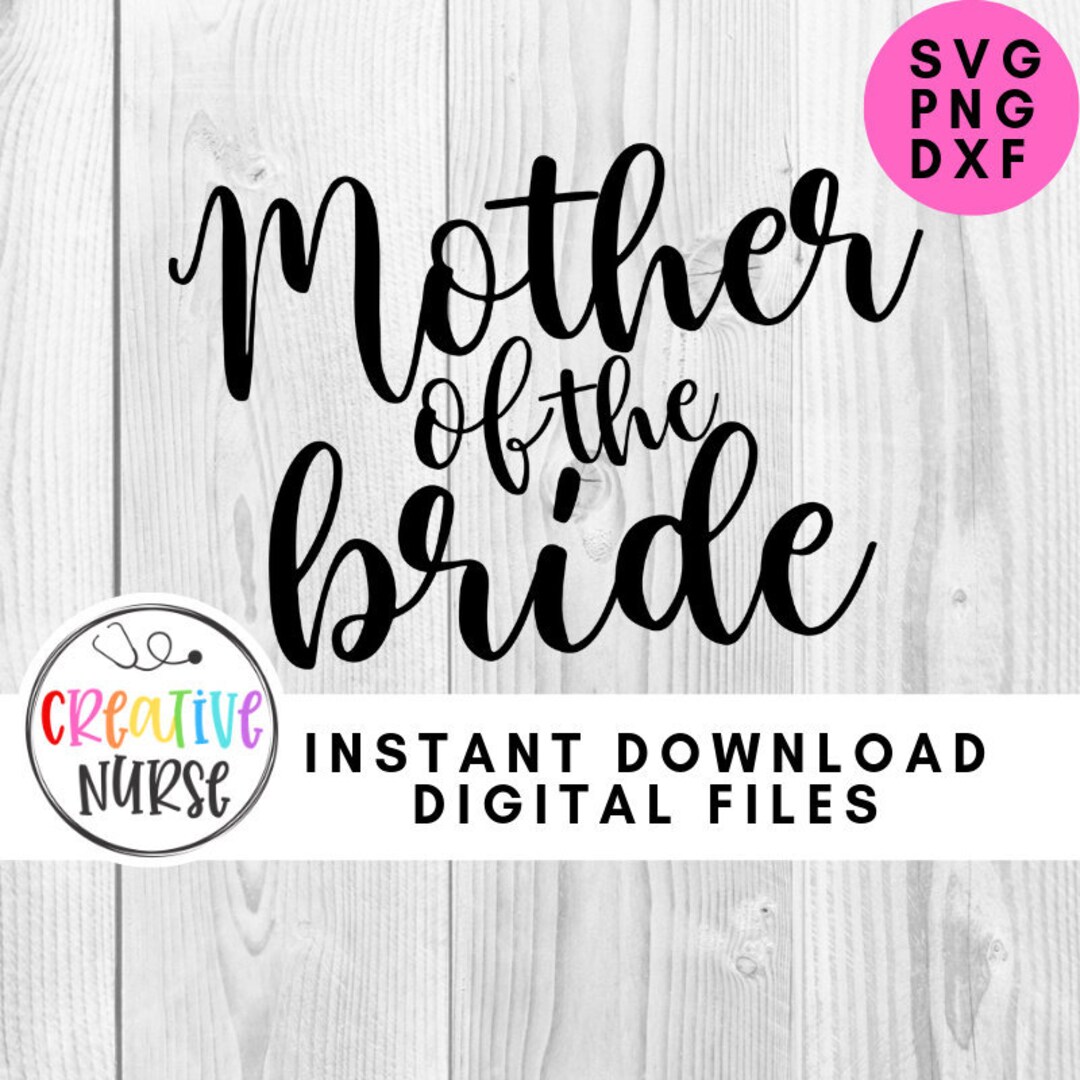 Instant Download Cut File / Mother of the Bride SVG / Svg Pdf Png ...