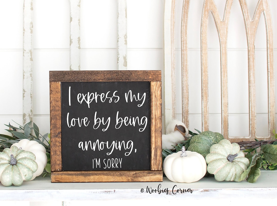 I Express My Love by Being Annoying Wood Sign Funny Wood - Etsy
