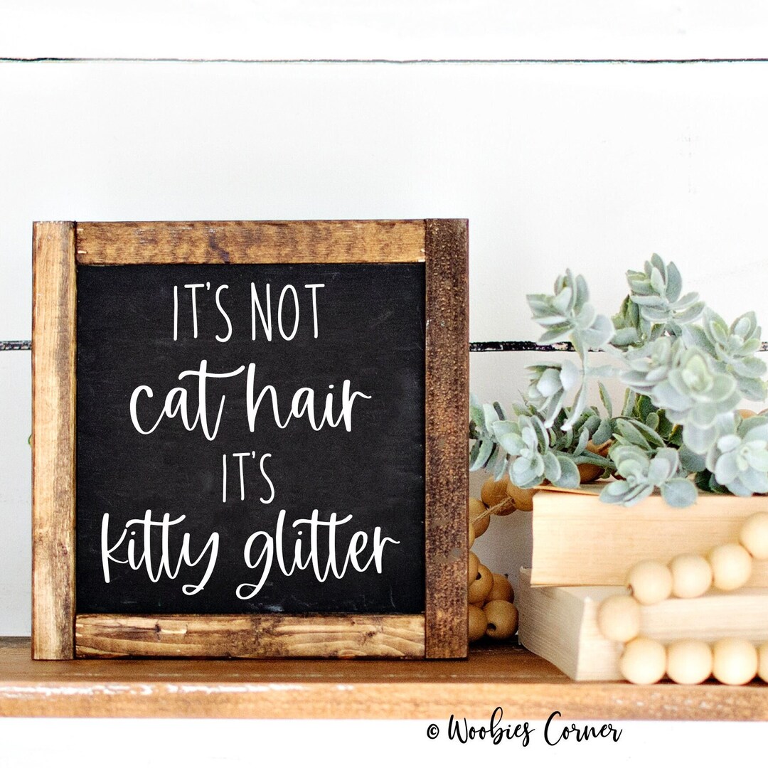 Cat Decor Wood Sign, It's Not Cat Hair It's Kitty Glitter Sign, Cat ...