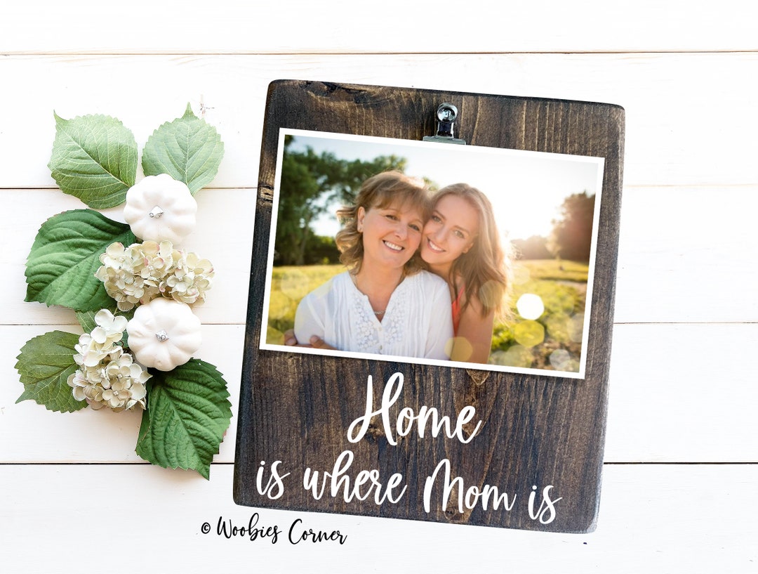 Mom Gift, Mothers Day Gift, Mom Picture Frame, Home is Where Mom Is ...