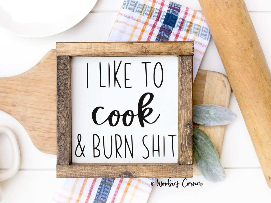 Funny Kitchen Signs, I Like to Cook and Burn Shit Sign, Funny Kitchen ...
