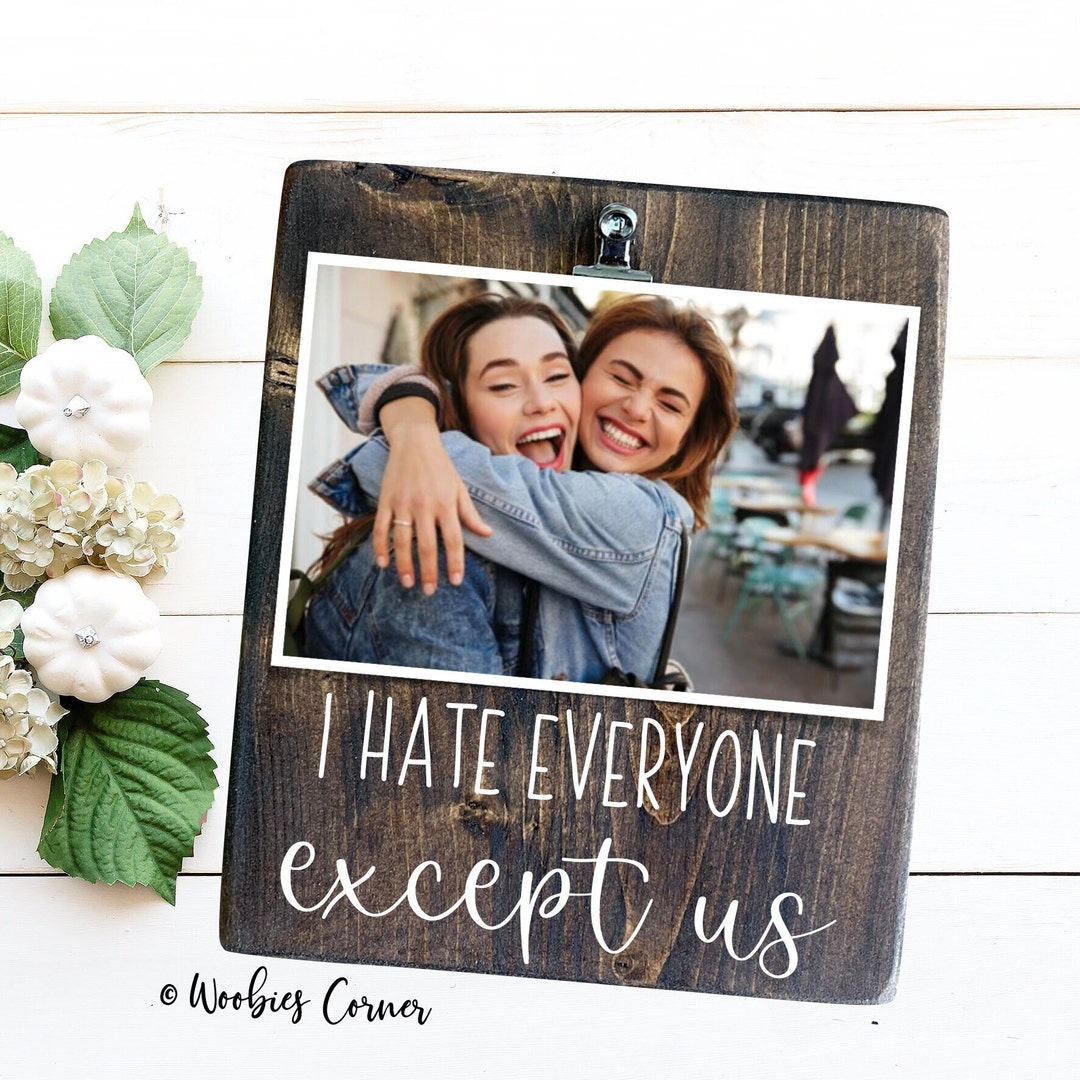 I Hate Everyone Except Us Picture Frame, Roommate Gift, Best Friend ...