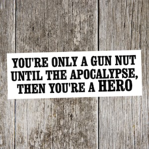 8" Gun Nut Until the Apocalypse Funny Custom Vinyl Decal Sticker ...