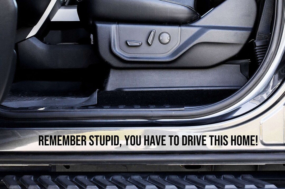 Remember Stupid You Have to Drive This Home Vinyl Decal Sticker ...