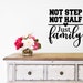 Not Step Not Half Just Family Wall Decal - Choose Your Size and Color ...