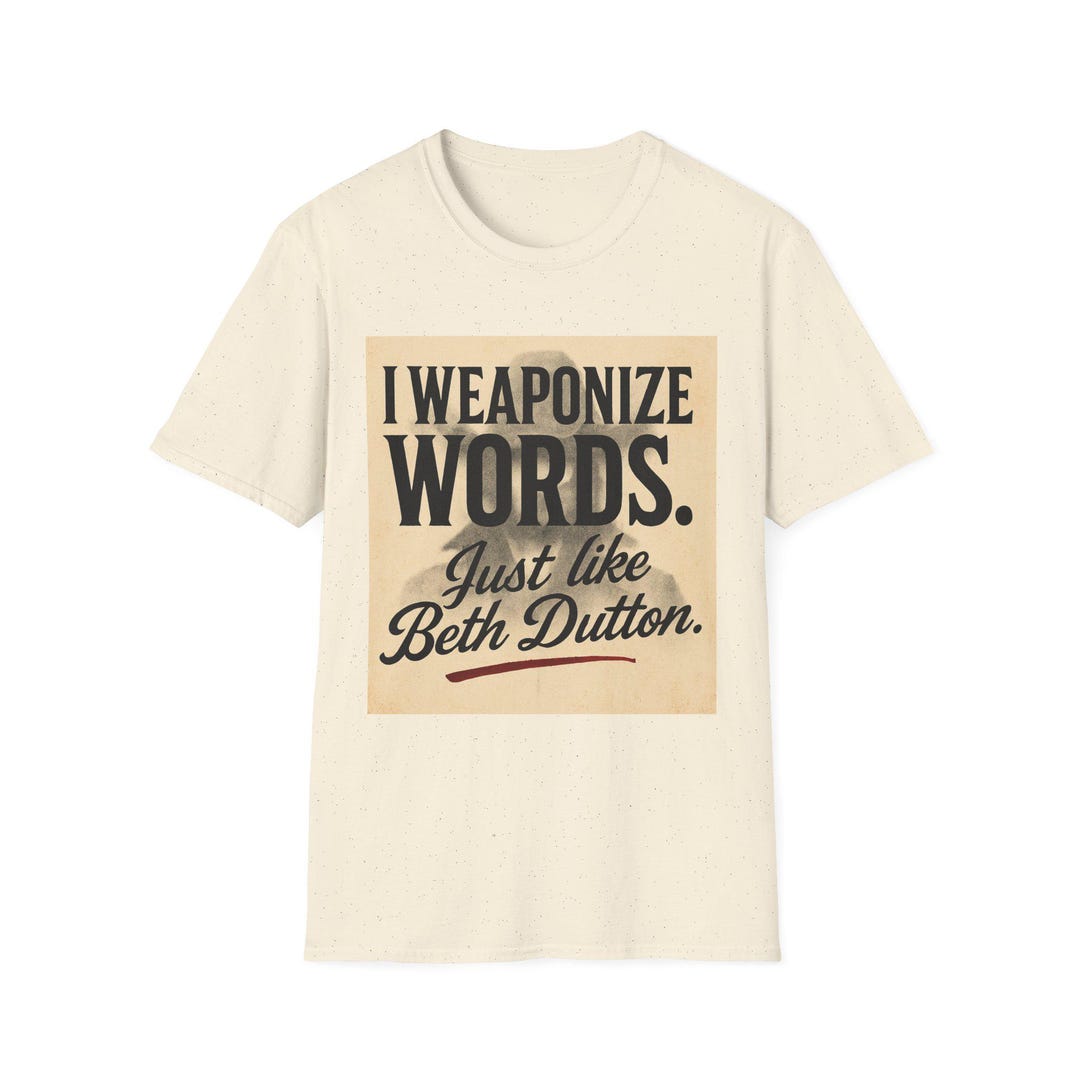 Beth Dutton Inspired Unisex Soft Style T-shirt, Weaponize Words Fan Tee ...