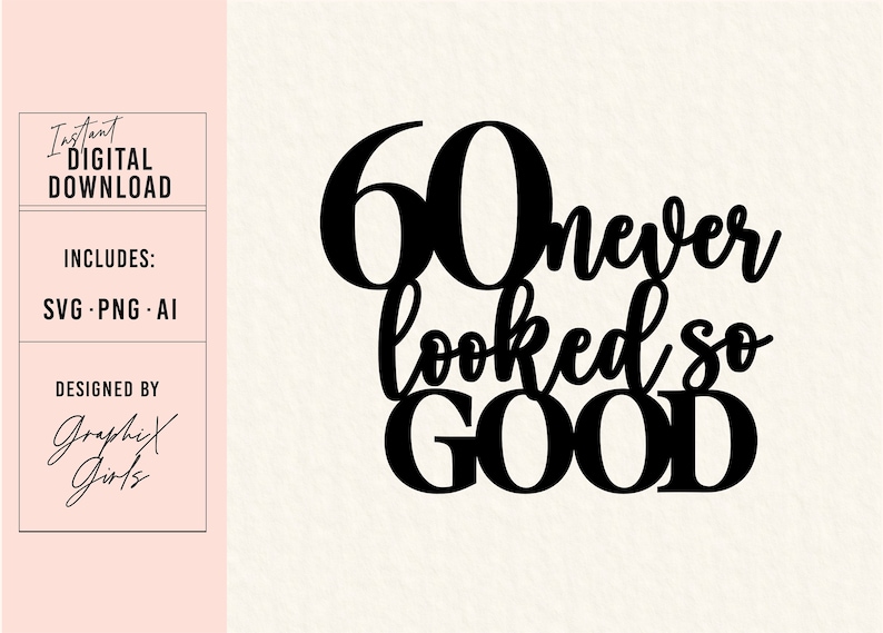 60 Never Looked so Good DIY Cake Topper SVG Download 60 Birthday Topper ...