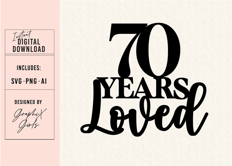 70 Years Loved DIY Cake Topper SVG Download | 70 Birthday Topper ...