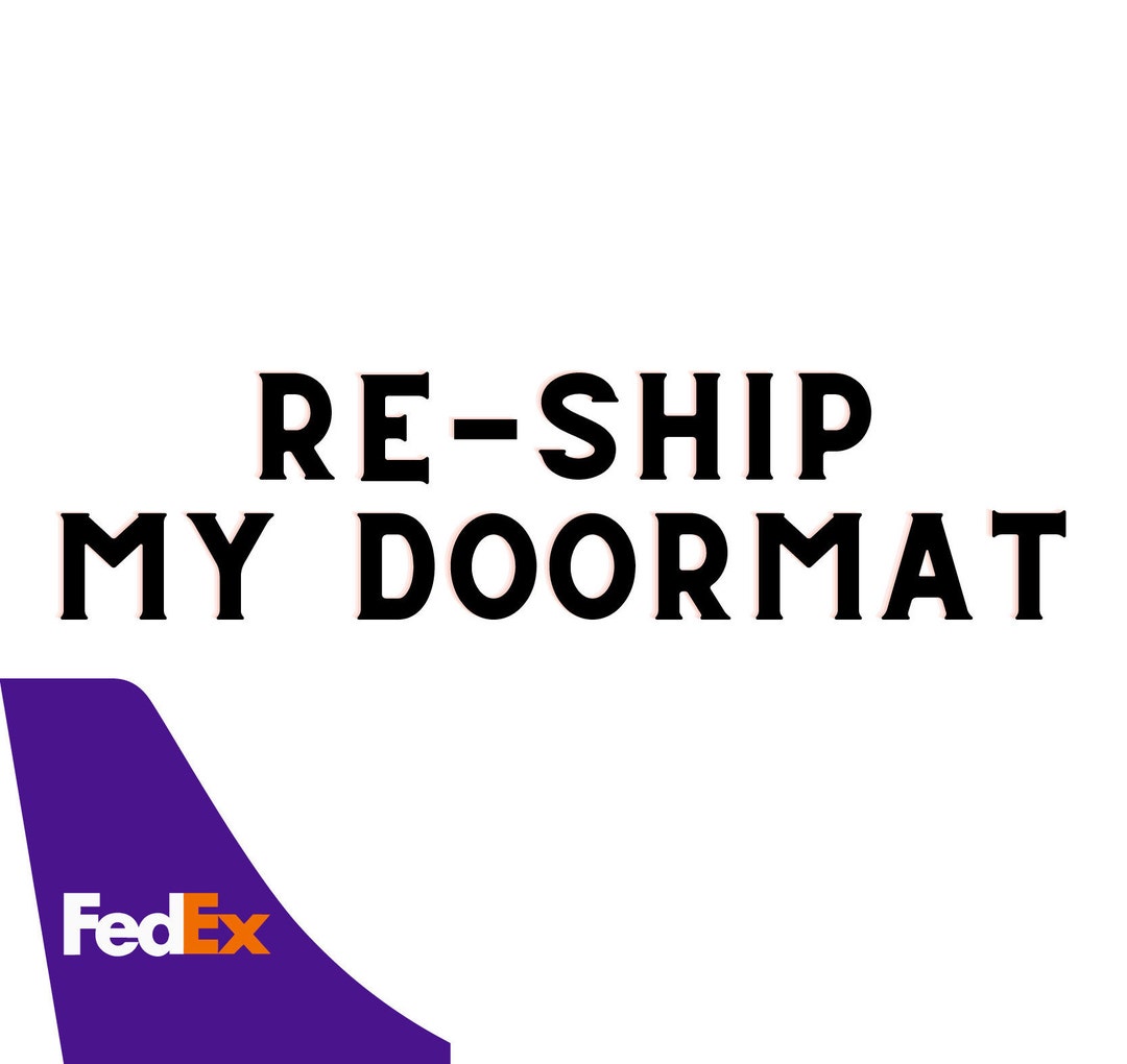 Reshipping fee to reship doormat, incorrect address entry, re ship fee ...
