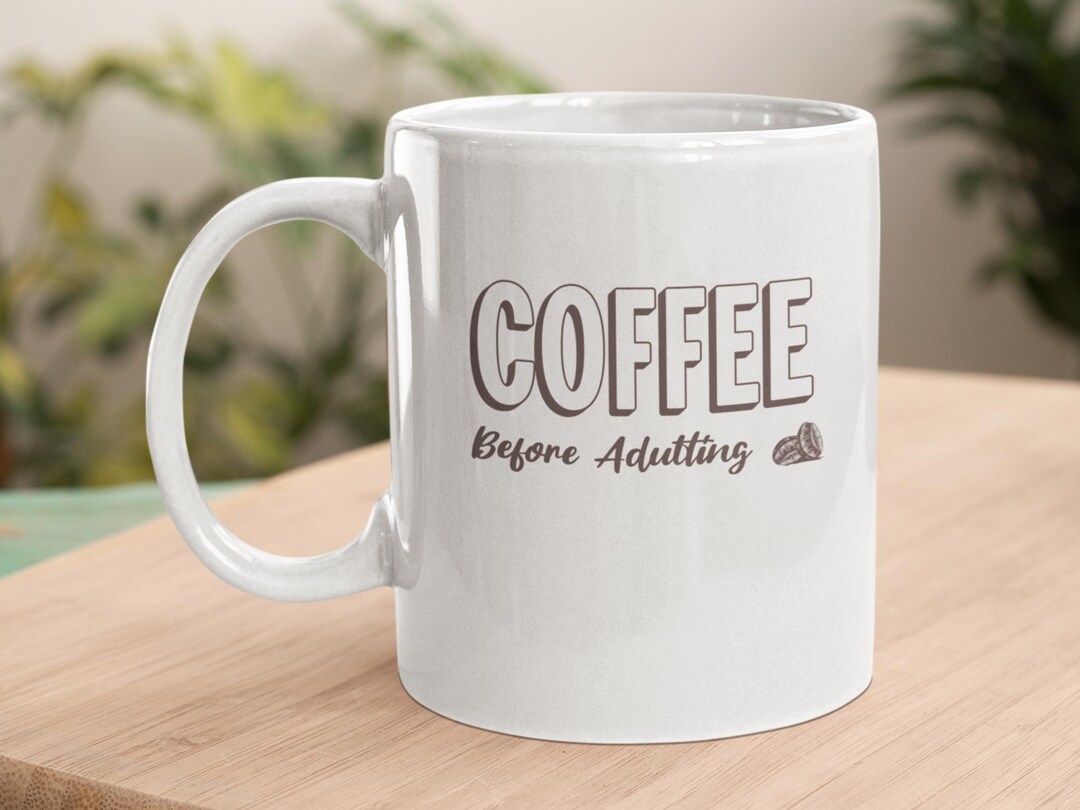 Coffee Before Adulting Mug, Ceramic Coffee, 11oz - Etsy