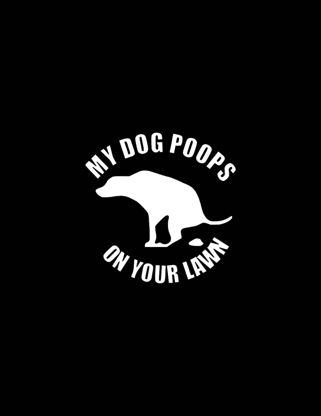 Dog Decal, Funny Dog Decals, My Dog Poops on Your Lawn Car Decal, Dog ...