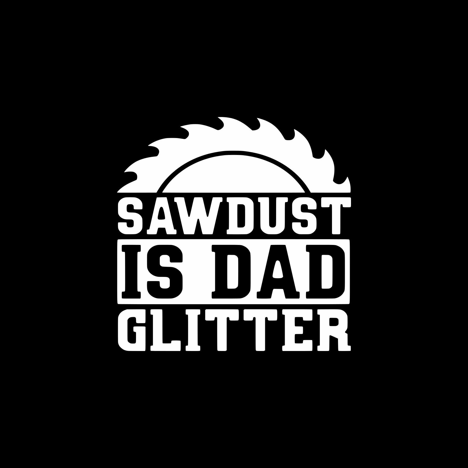 Sawdust is Dad Glitter,sawdust is Man Glitter,workshop Decals,dad Can ...