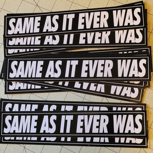 Vinyl Bumper Sticker Same as It Ever Was | Etsy