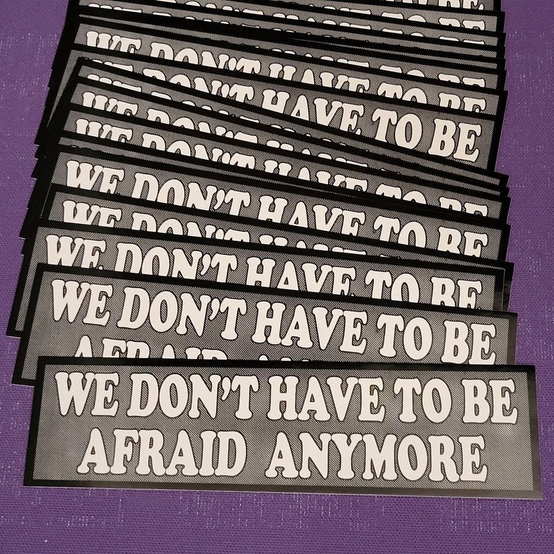 Vinyl Bumper Sticker - We Don't Have to Be Afraid Anymore - Etsy