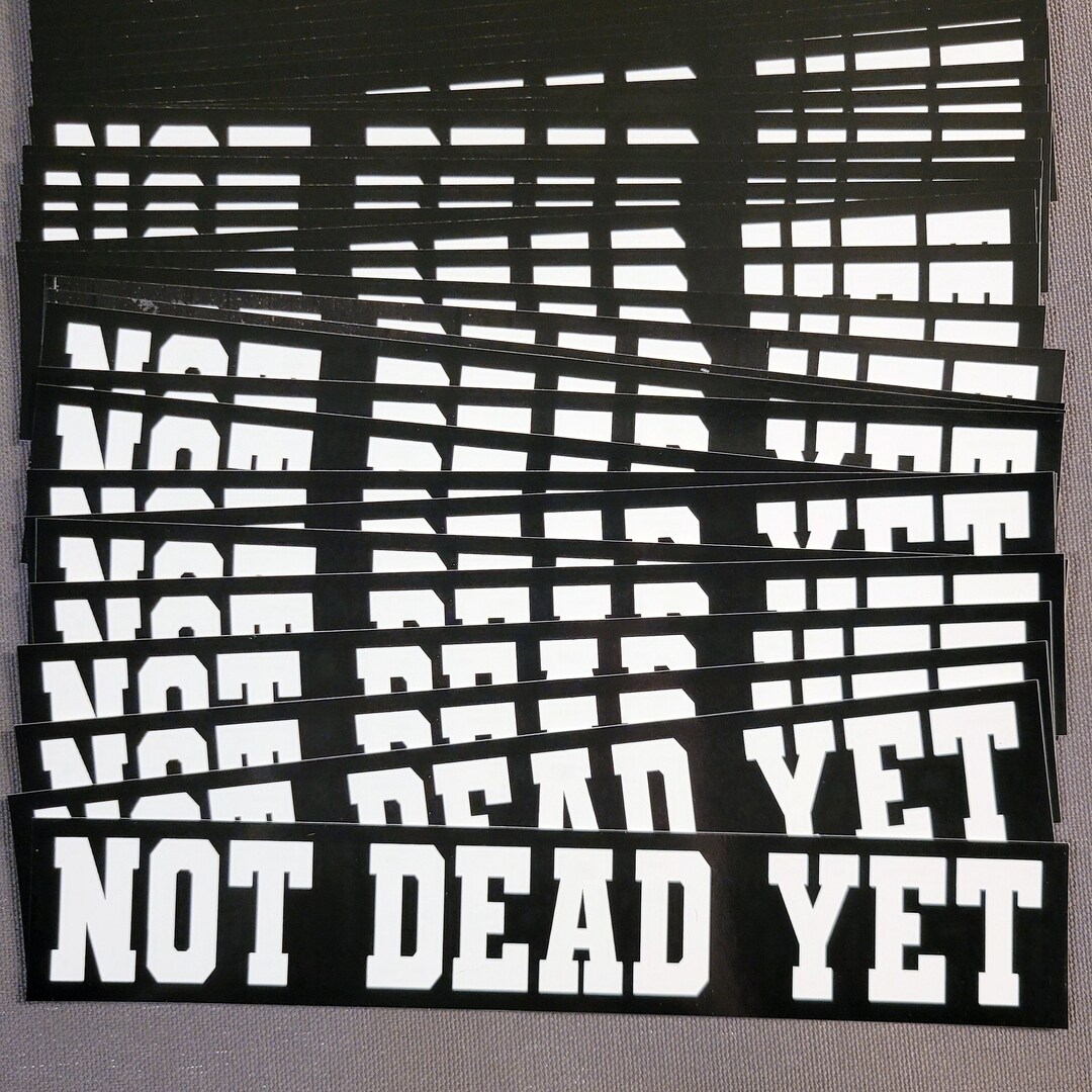Vinyl Bumper Sticker - Not Dead Yet - Etsy