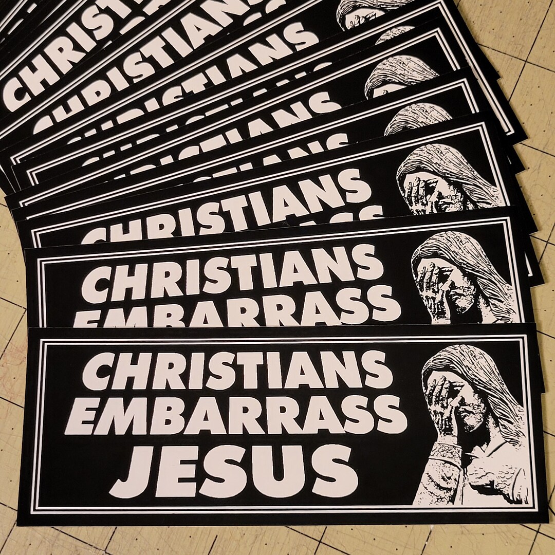 Vinyl Bumper Sticker - Christians Embarrass Jesus - Etsy