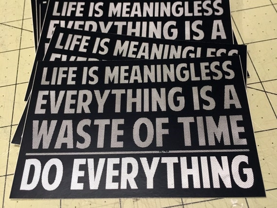 Vinyl Sticker Life is Meaningless. Everything is A Waste of - Etsy