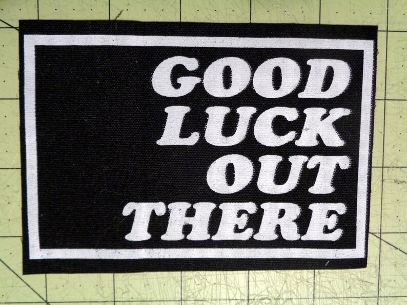 Screen Printed Patch Good Luck Out There - Etsy