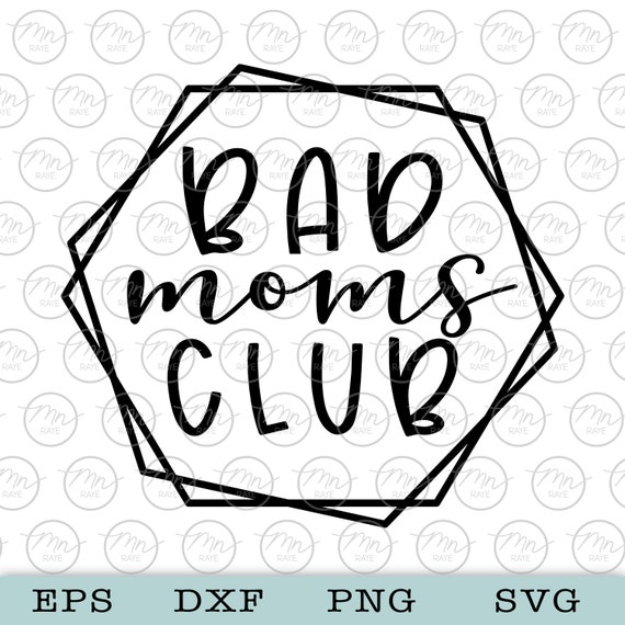 Bad Moms Club Svg Mom Svg Bad Moms Svg Dxf Svg Png Mom Etsy