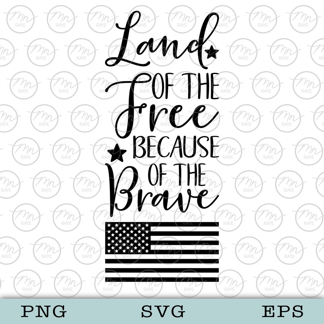 Land of the Free Because of the Brave Svg, Digital Clipart, Files for ...