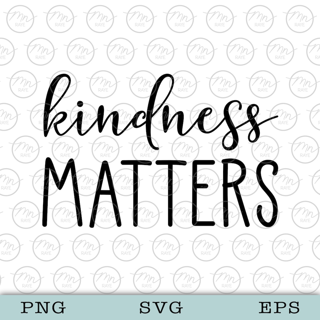 Kindness Matters Svg, Kindness Svg, Silhouette & Cricut Cut File ...