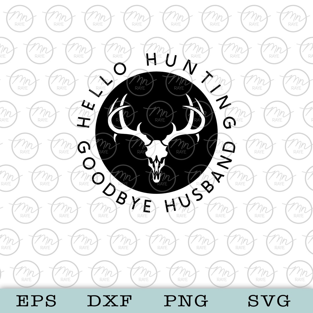 Hello Hunting Goodbye Husband Svg, Hunting Phrase, Hunting Wife ...