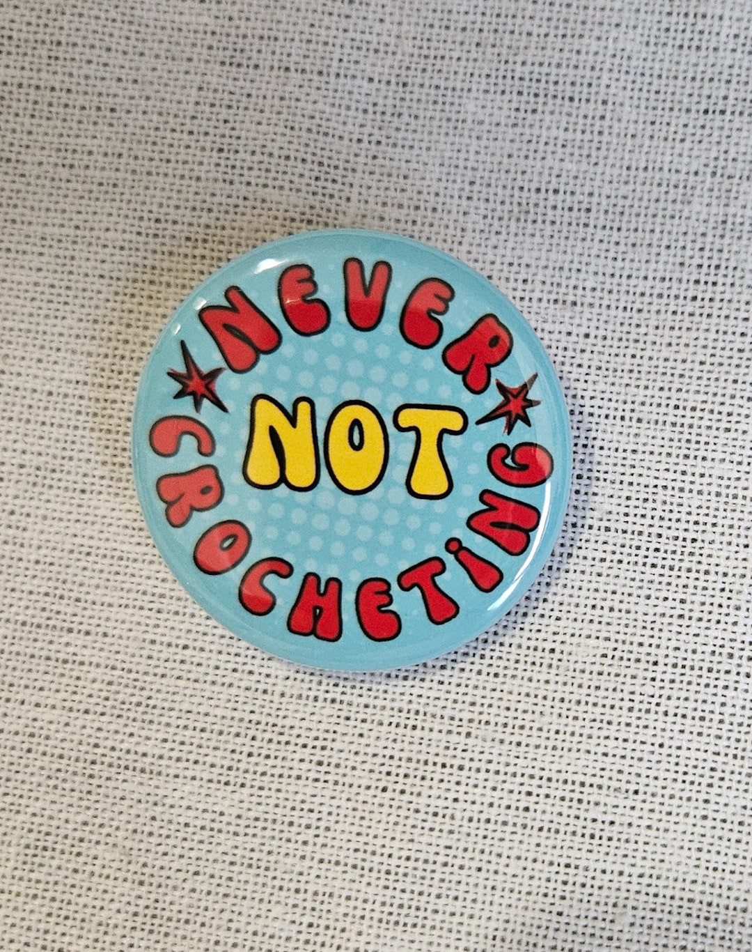 Never Not Crocheting, Round Metal Button, Pinback Button, Crochet ...