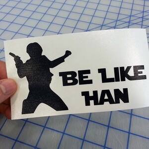 Star Wars Be Like Han Decal... Be Like Han Decal.. Be Like Han Sticker ...