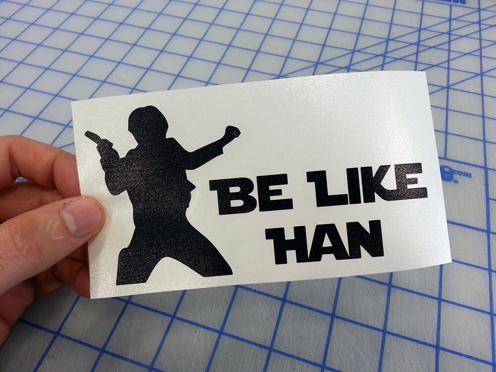 Star Wars Be Like Han Decal... Be Like Han decal.. Be Like Han | Etsy