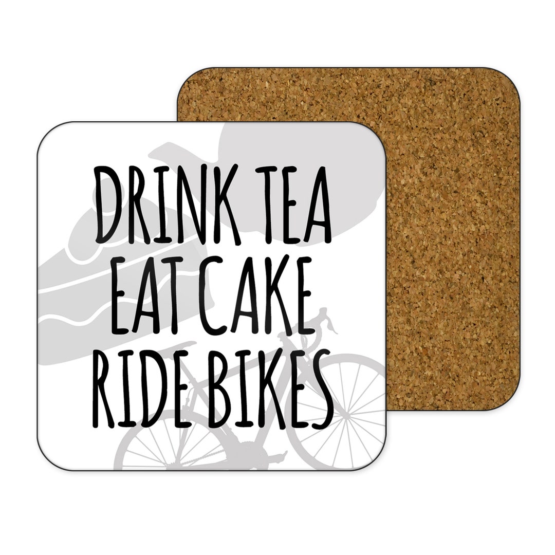 Cycling Drinks Coaster Drink Tea Eat Cake Ride Bikes Coaster Made in UK ...