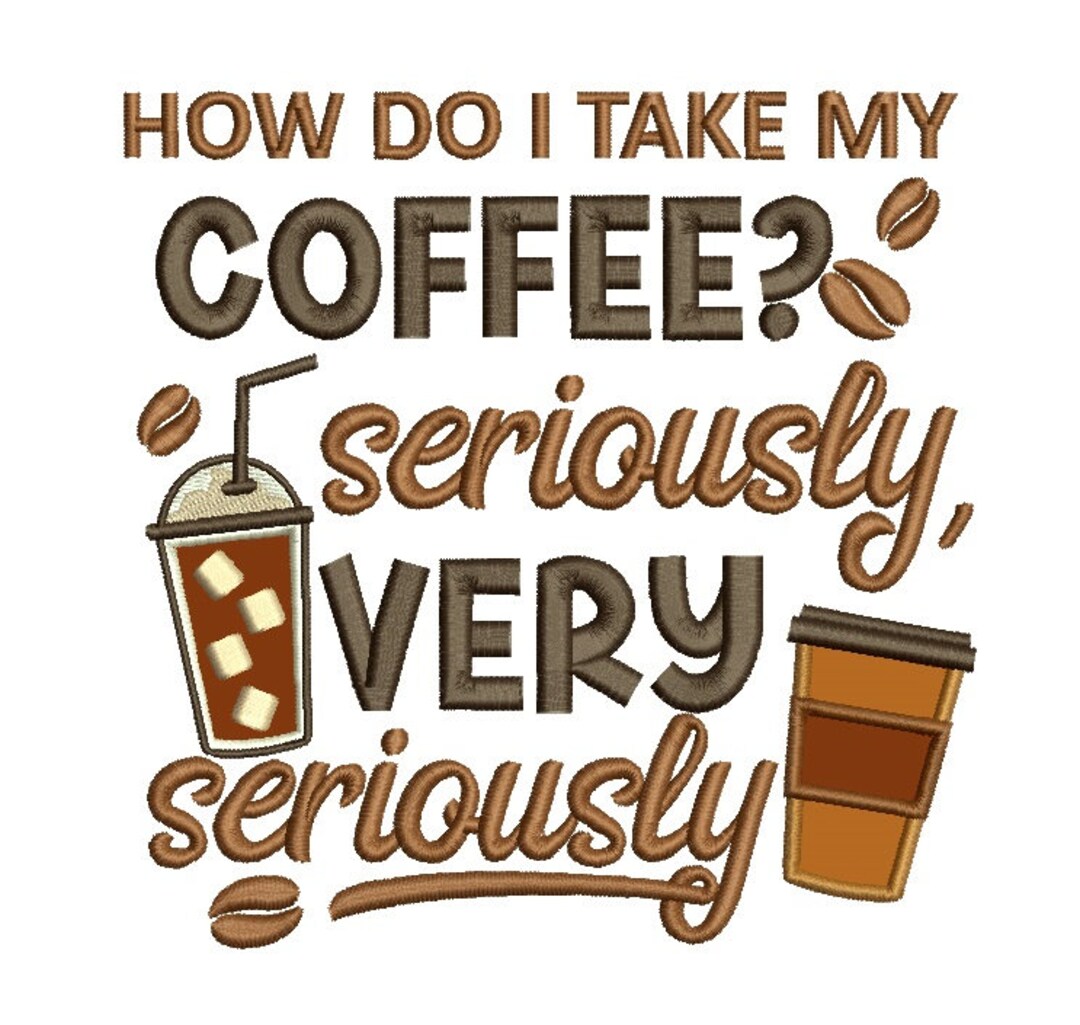 How Do I Take My Coffee Seriously and Very Seriously Applique Machine ...