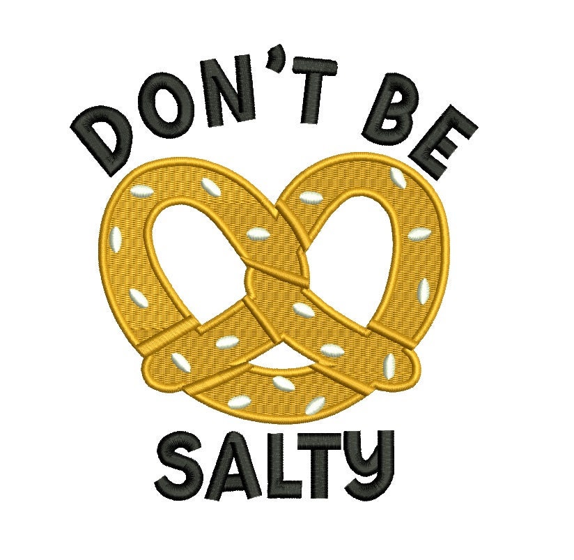Don't Be Salty Pretzel Filled Machine Embroidery Design Digitized ...