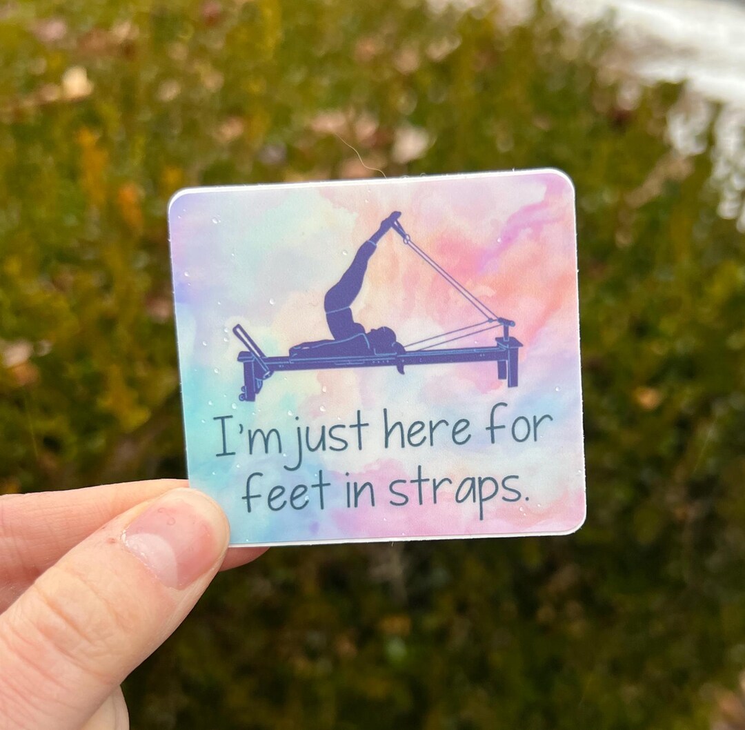 I'm Just Here for Feet in Straps Waterproof Vinyl Sticker, Pilates ...