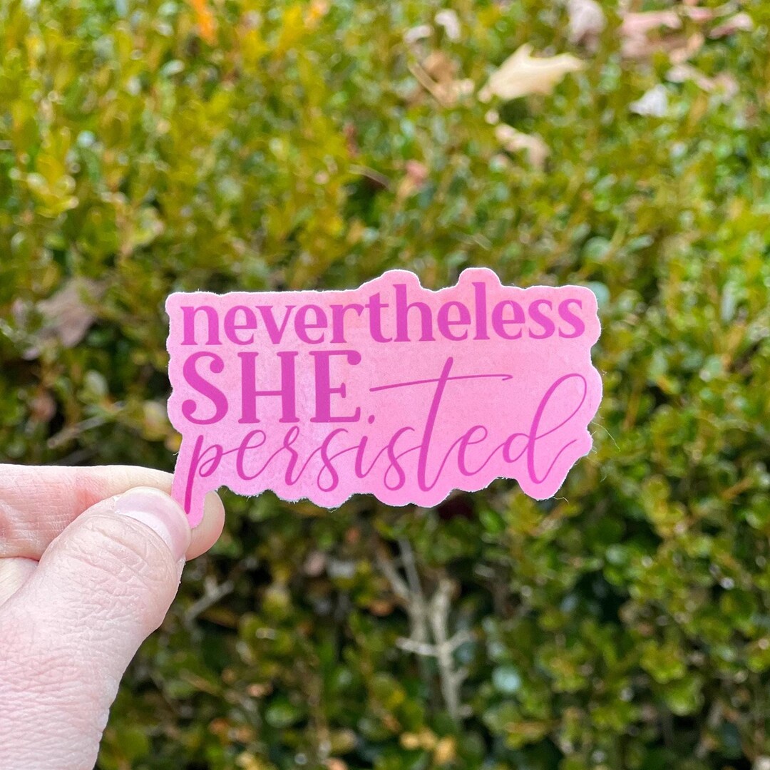 Nevertheless She Persisted Vinyl Sticker, Feminism, Fierce Sticker ...