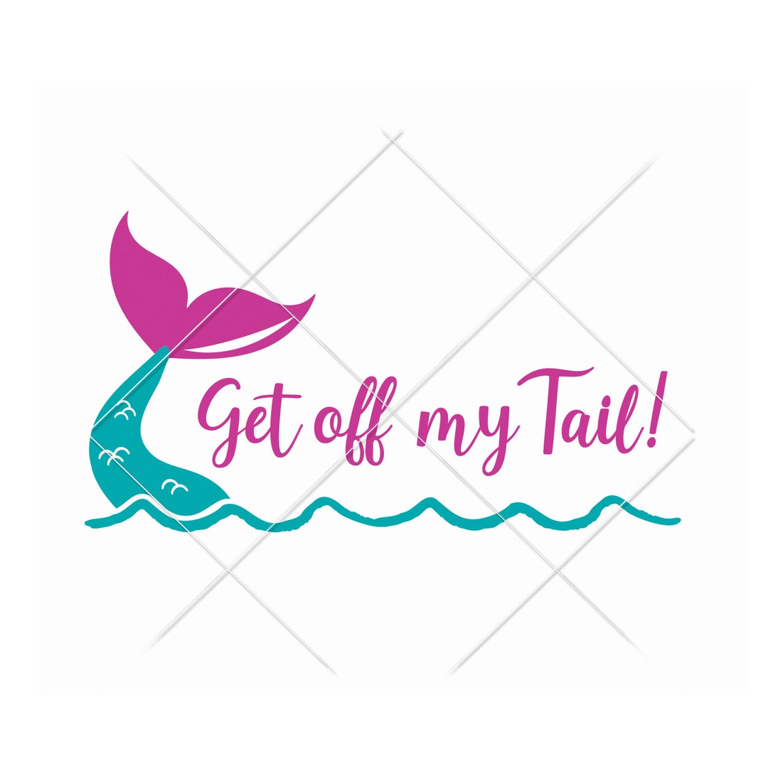 Get Off My Tail Svg Cricut Cut File Commercial Use Instant Download