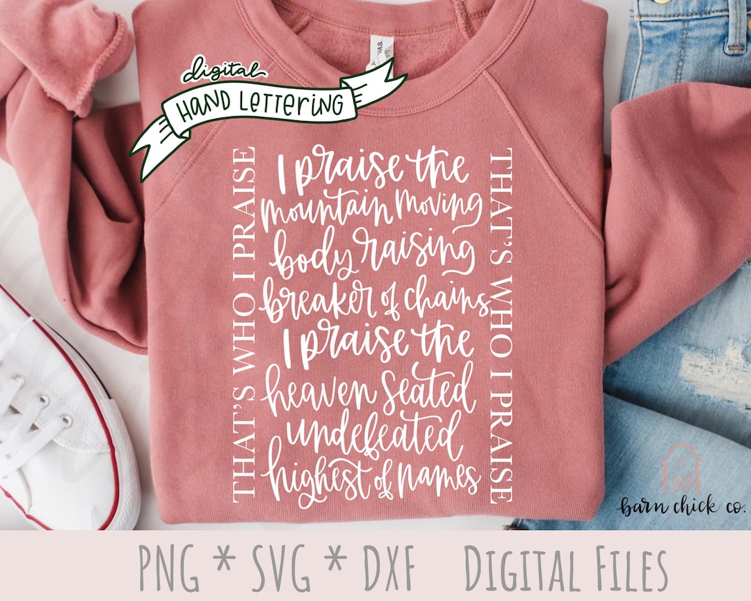 Hand Lettered Christian SVG PNG: That's Who I Praise (digital Download ...