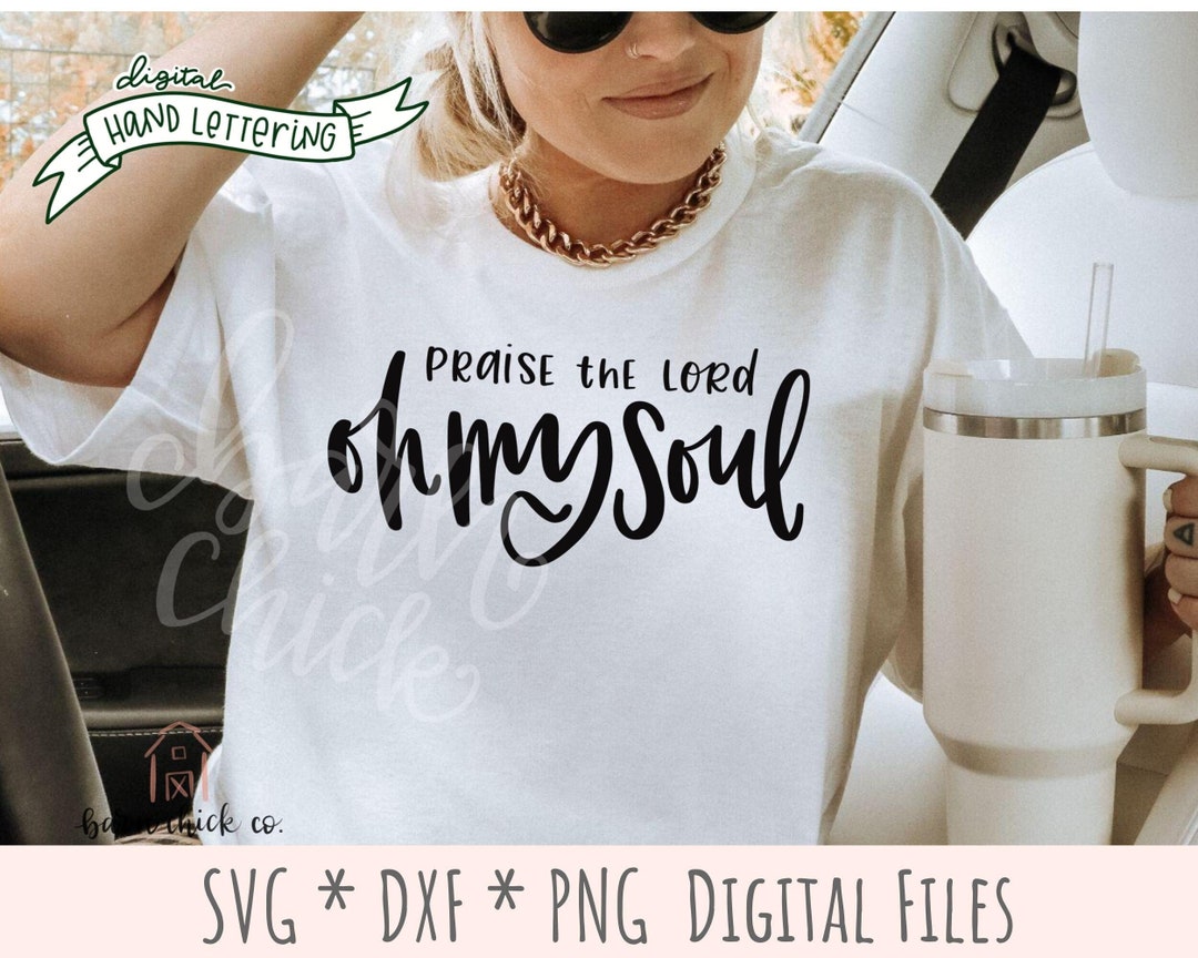Praise the Lord Oh My Soul SVG | Hand Lettered Christian SVG PNG ...